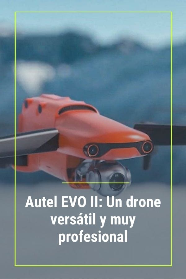 Autel EVO II: Un drone versátil y muy profesional - IDC