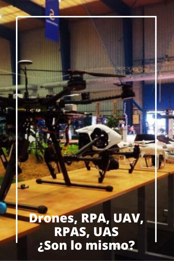 Drones, RPA, UAV, RPAS y UAS ¿Son lo mismo?